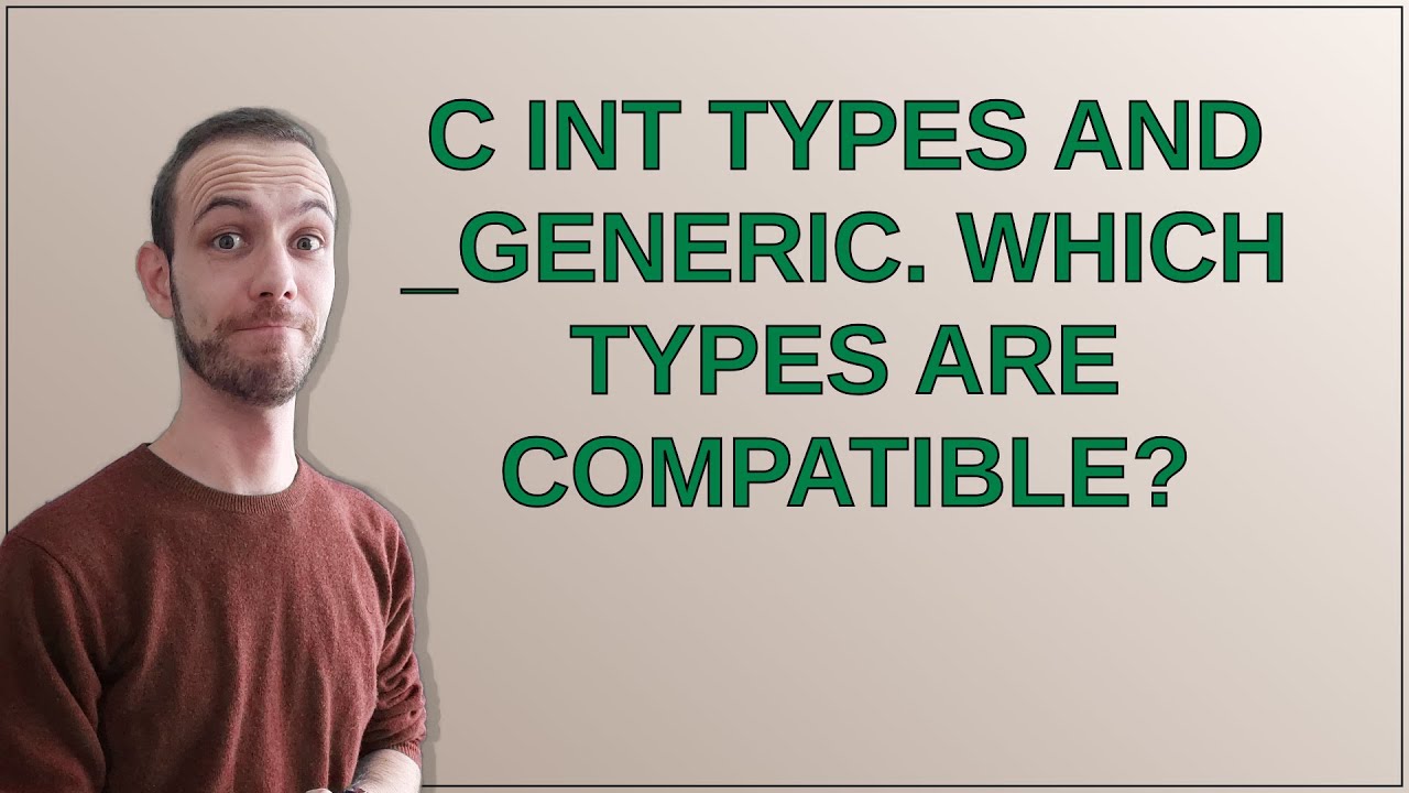 C int types and _Generic. Which types are compatible? - YouTube