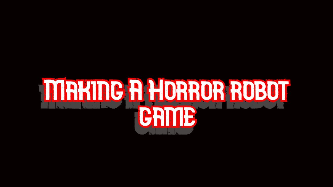 Making a horror robot game on roblox - YouTube