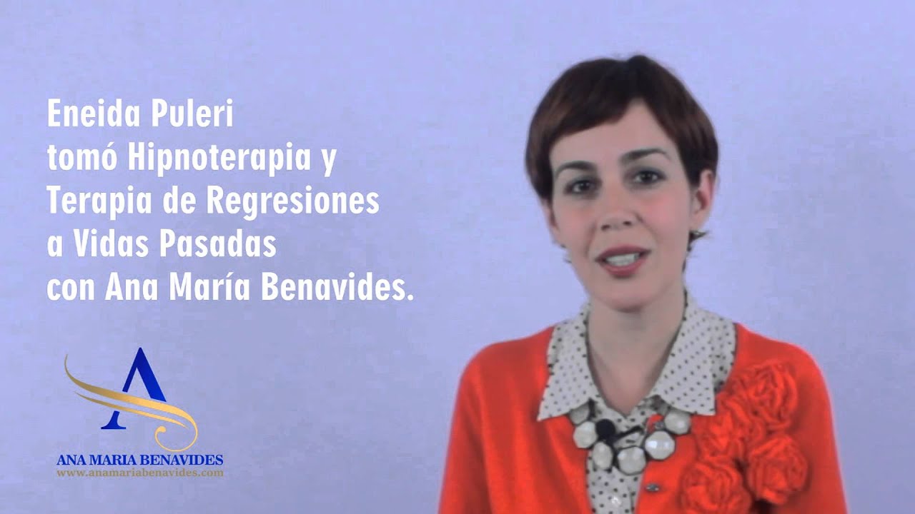 ANA MARIA BENAVIDES - TESTIMONIO HIPNOSIS Y REGRESION A VIDAS PASADAS ...