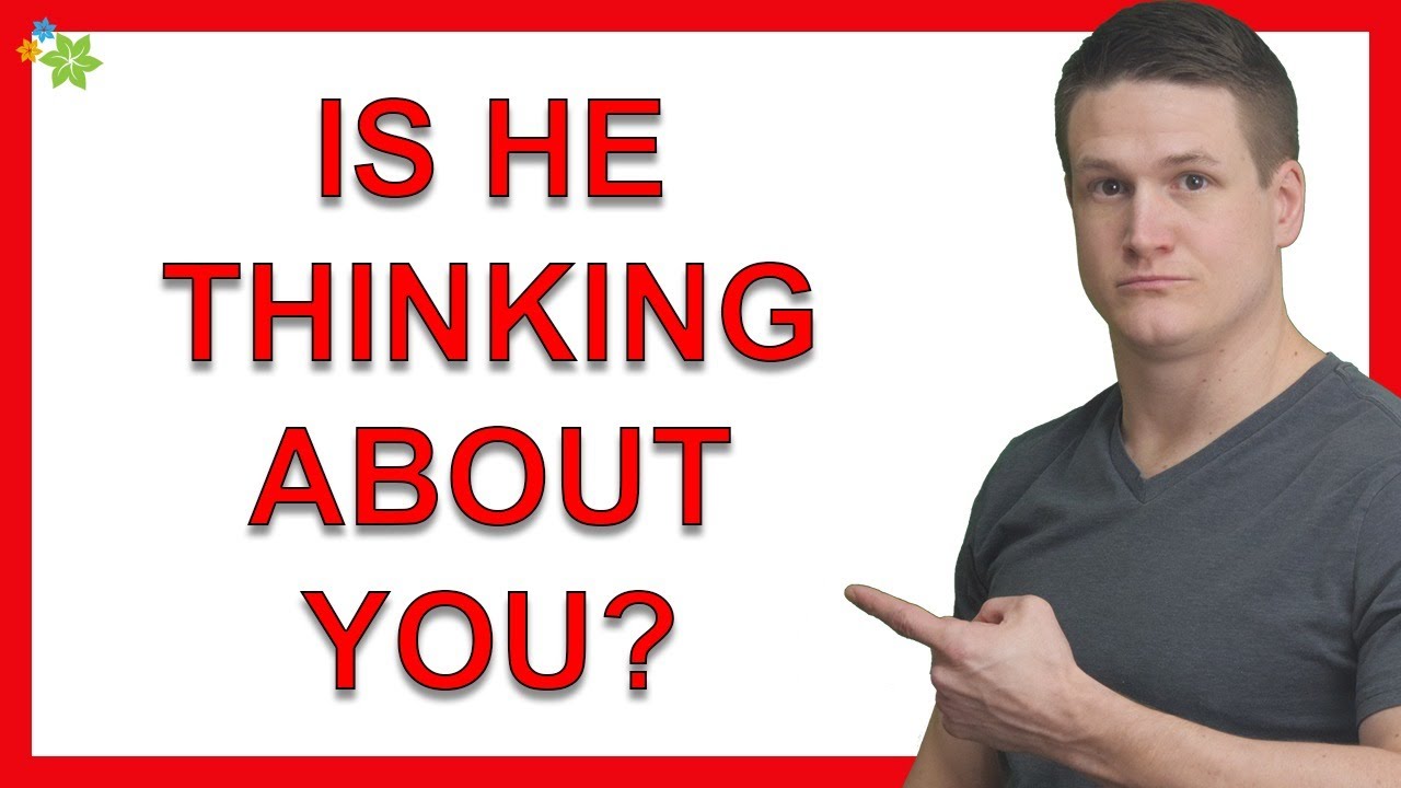 10 Signs He’s Thinking About You Way More Than You Know - YouTube