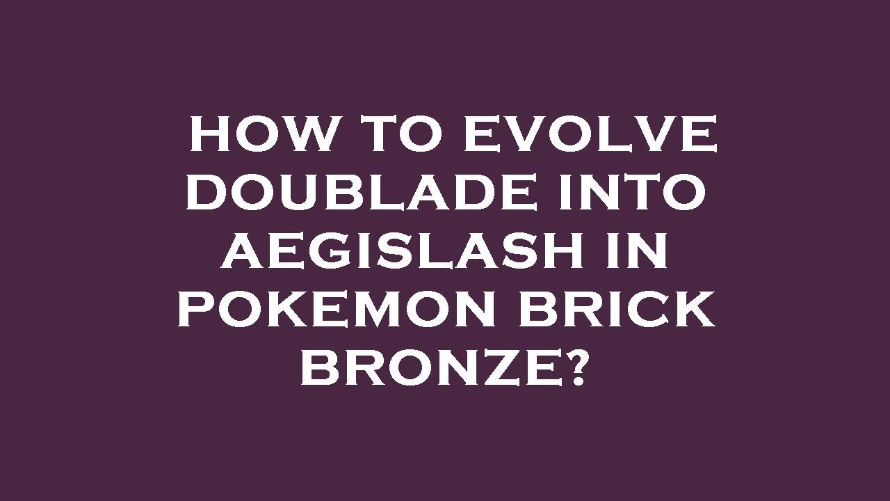 How to evolve doublade into aegislash in pokemon brick bronze? - YouTube