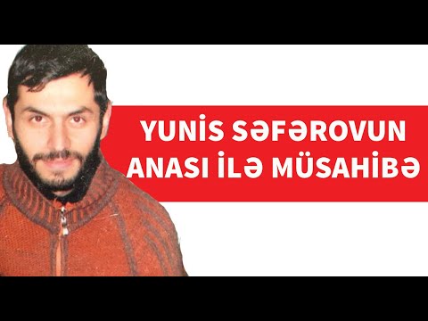 YUNİS SƏFƏROVUN ANASI İLƏ MÜSAHİBƏ