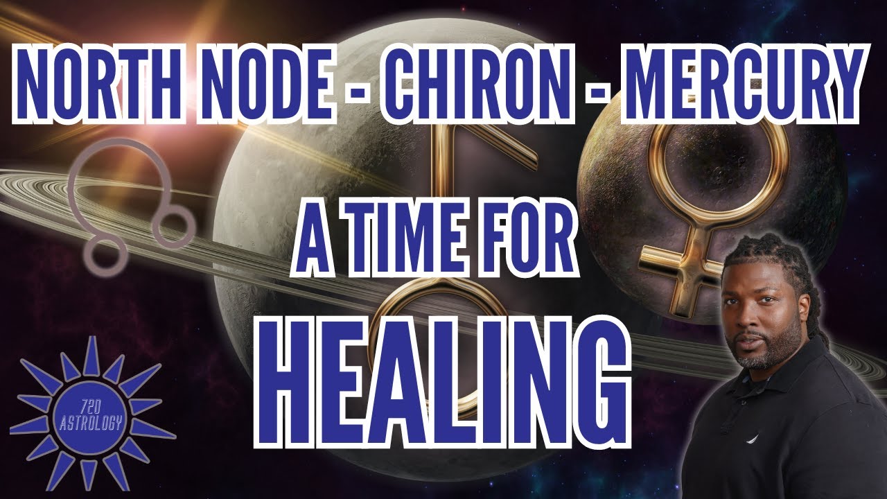 The North Node, Chiron and Mercury: A Time for Healing - YouTube