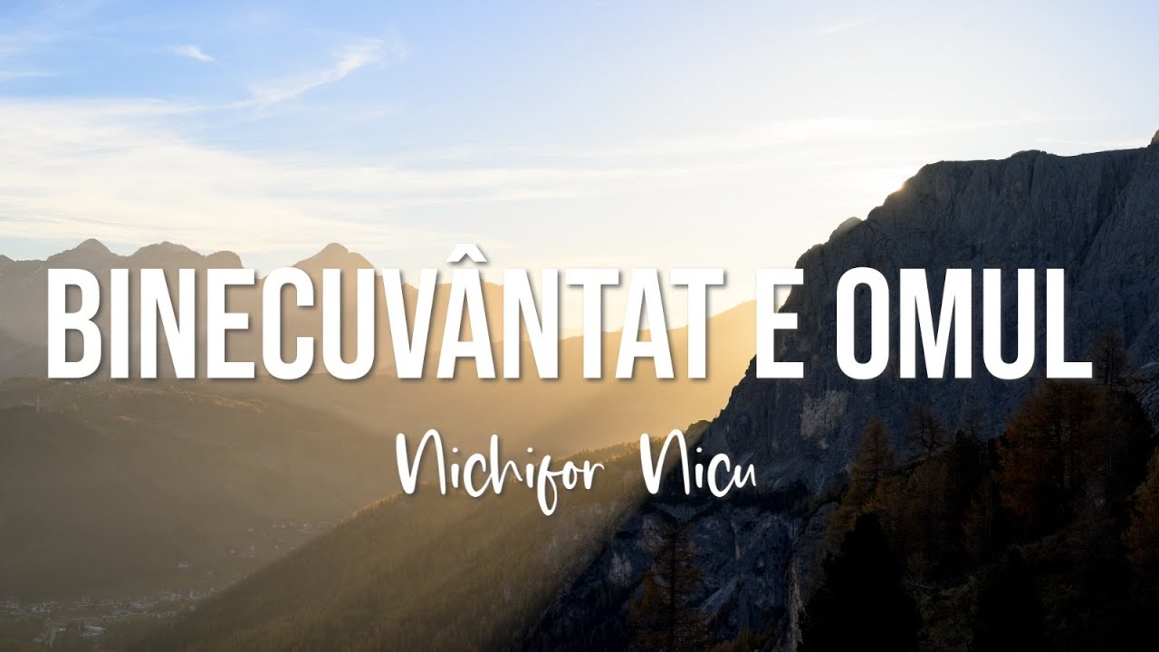 Nichifor Nicu - Binecuvântat e omul - YouTube