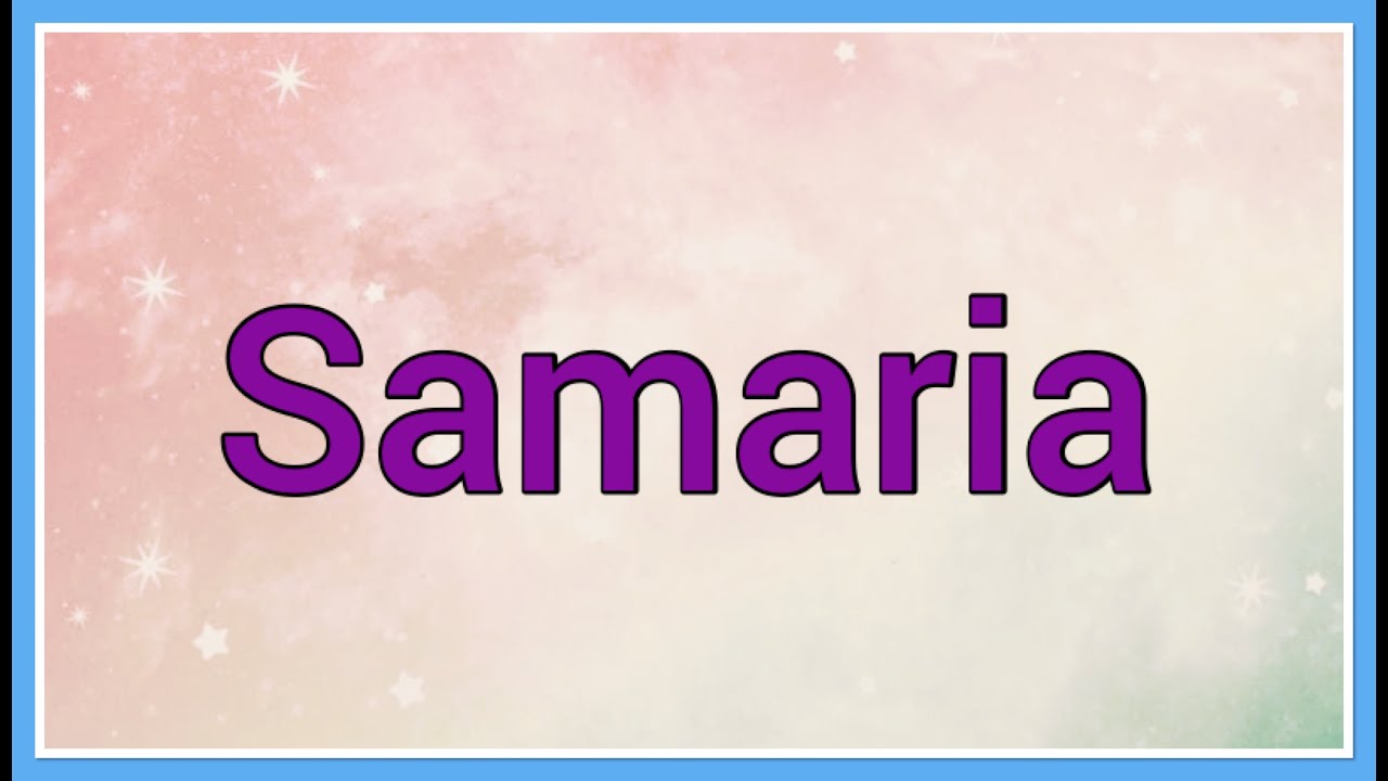 Nombre : Samaria Significado y versículo bíblico - YouTube