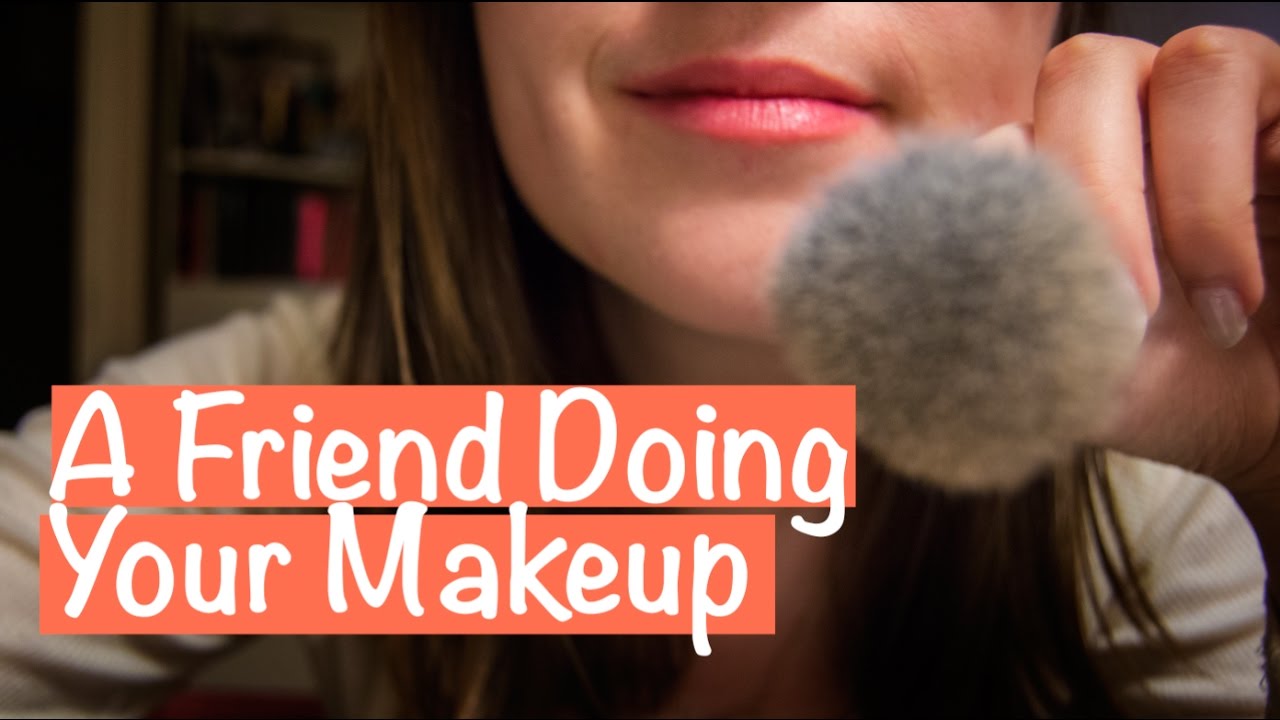 Best Friend Does Your Makeup Roleplay 💄 ASMR | brushing, close ...