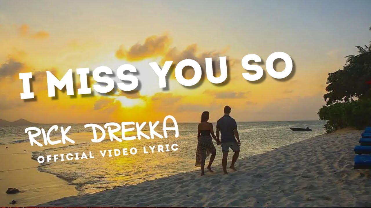 I MISS YOU SO - RICK DREKKA OFFICIAL VIDEO LYRIC - YouTube