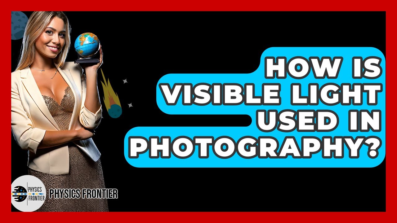 How Is Visible Light Used In Photography? - Physics Frontier - YouTube