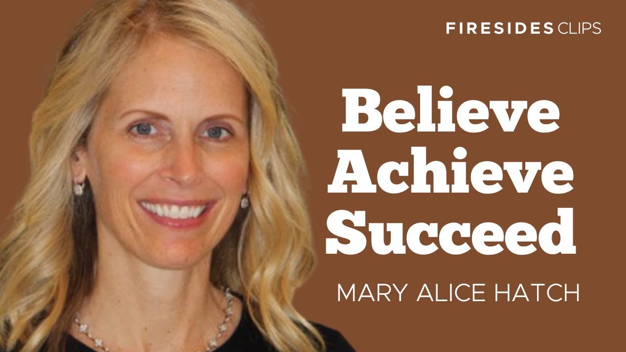 Believe, Achieve, Succeed • Mary Alice Hatch • Digital Firesides: Clips ...