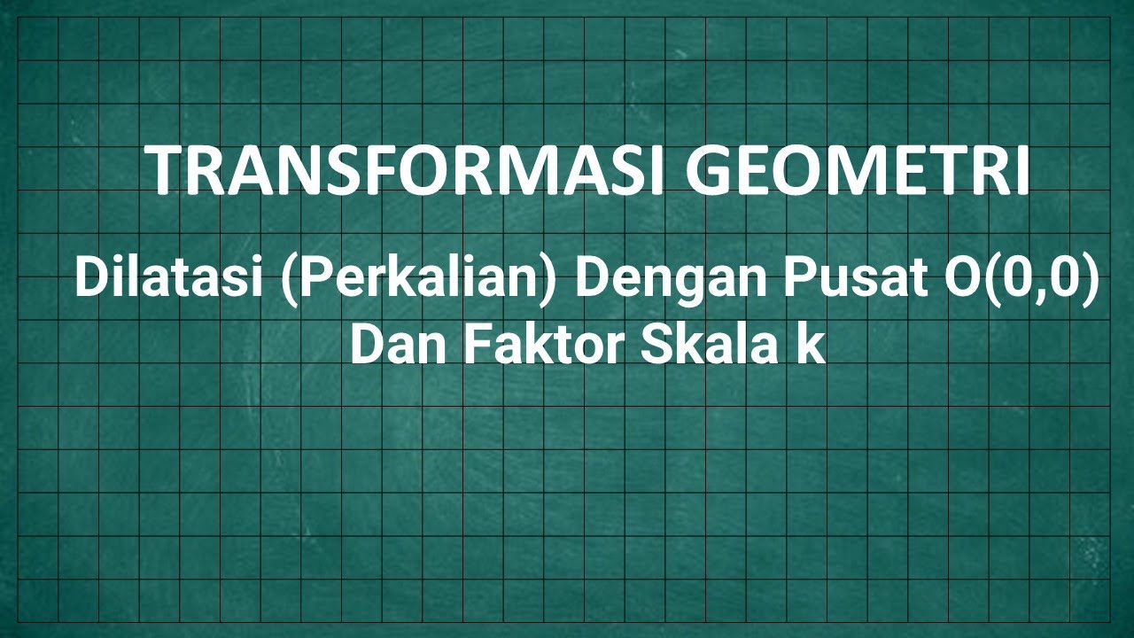 DILATASI (PERKALIAN) PUSAT O(0,0) FAKTOR SKALA k - YouTube