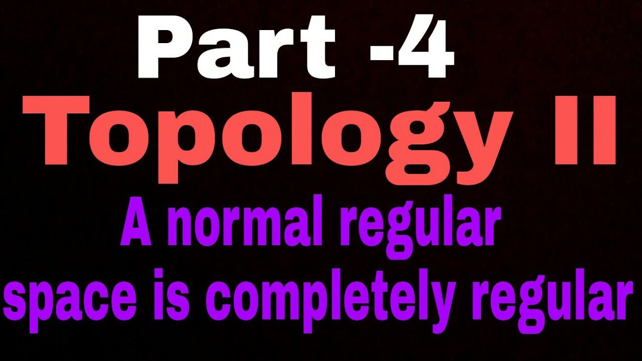 Topology 2|| A normal regular space is completely regular space ...