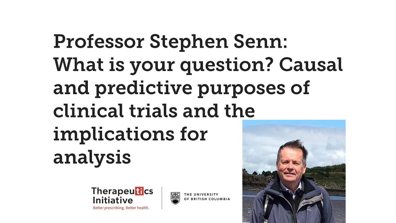 Dr. Stephen Senn: Causal & predictive purposes of clinical trials & the ...