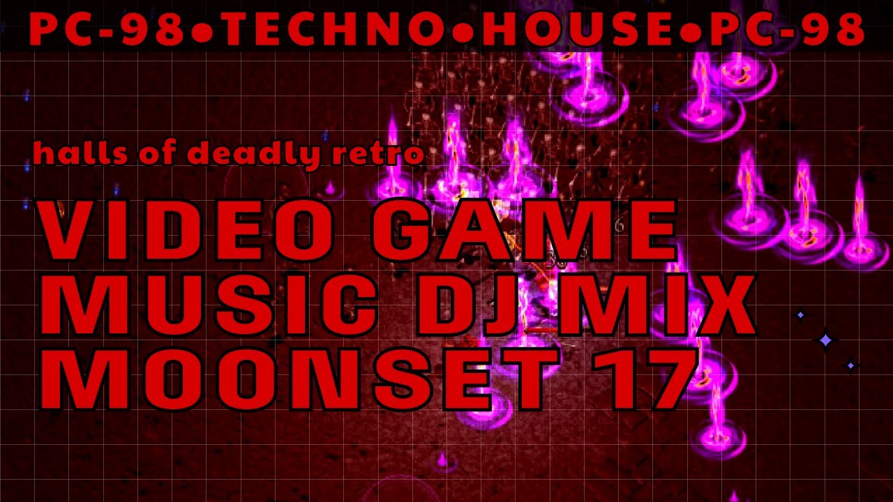 PC-98 & House / Techno VIDEO GAME MUSIC DJ MIX | Moonset 17: halls of ...
