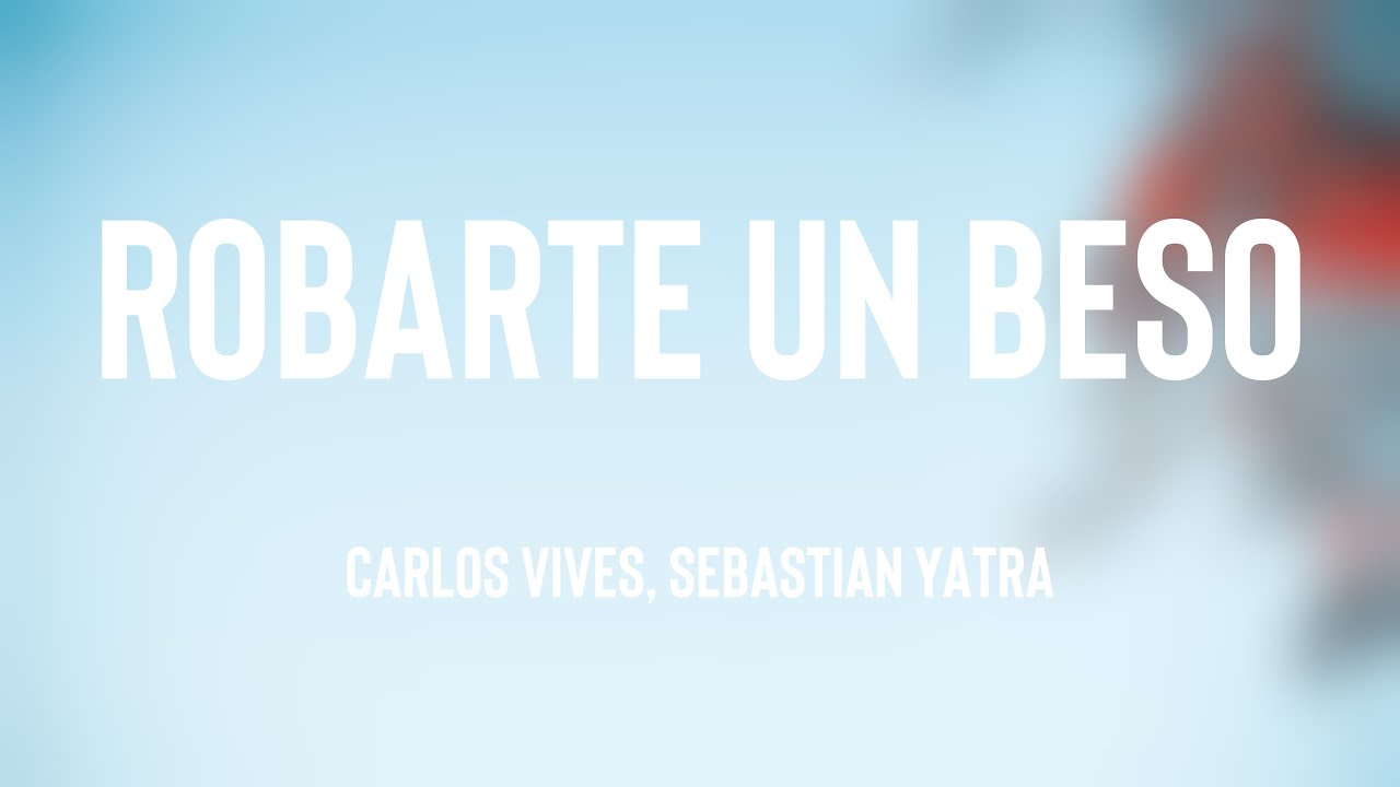 Robarte un Beso - Carlos Vives, Sebastian Yatra [Letra] 💶 - YouTube