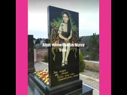 NURAY BALA RUHUN ŞAD OLSUN SEN BİR MELEYİYDİN ALLAH SENİ YANINA ALDI. ANNENİN KALBİNE BİR XANÇER VUR
