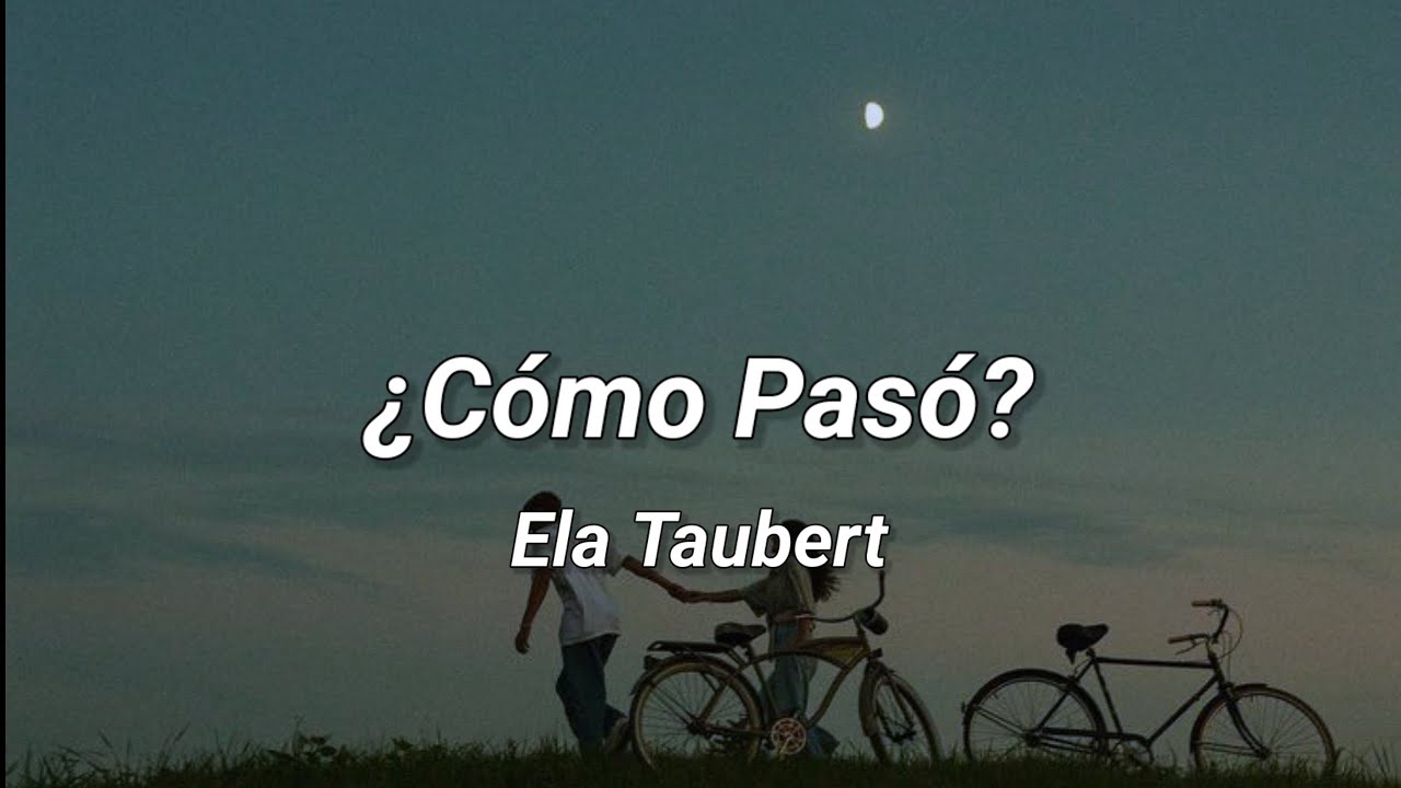 ELA TAUBERT - CÓMO PASÓ (letra) - YouTube