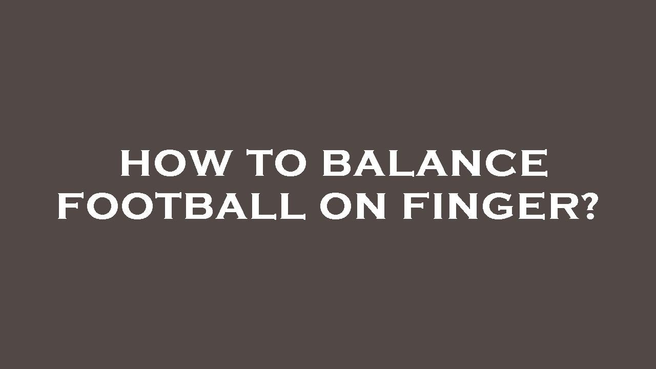 How to balance football on finger? - YouTube