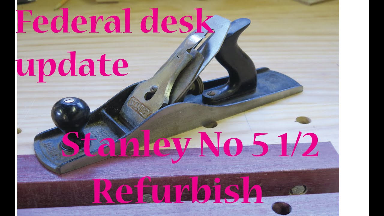 Federal desk update & Stanley 51/2 refurbish - YouTube