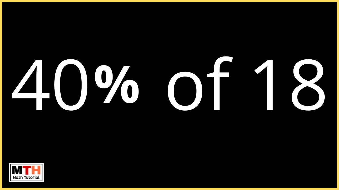 40 percent of 18, Find 40% of 18 - YouTube