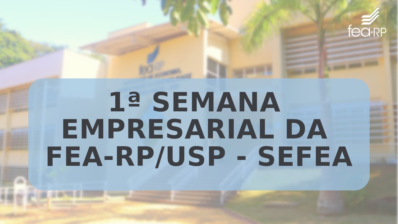 1ª Semana Empresarial da FEA-RP/USP - SEFEA [FEA-RP] - YouTube