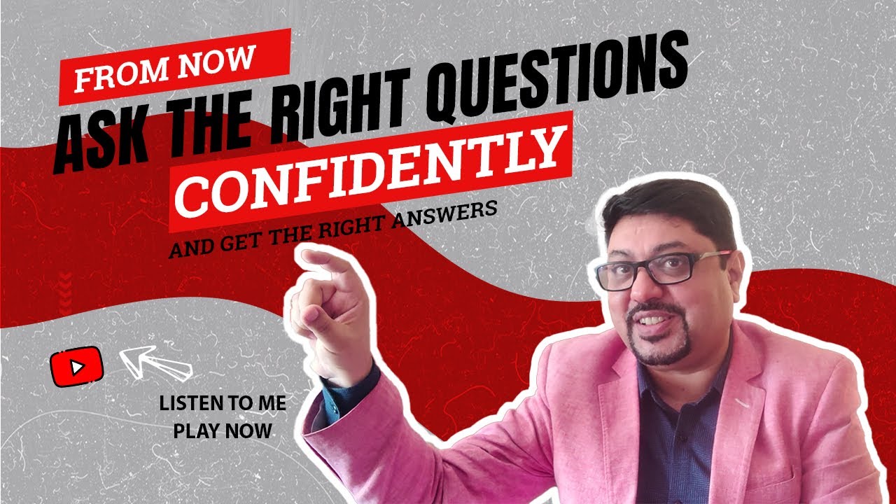 From now on ask the right questions confidently to get the right answer ...