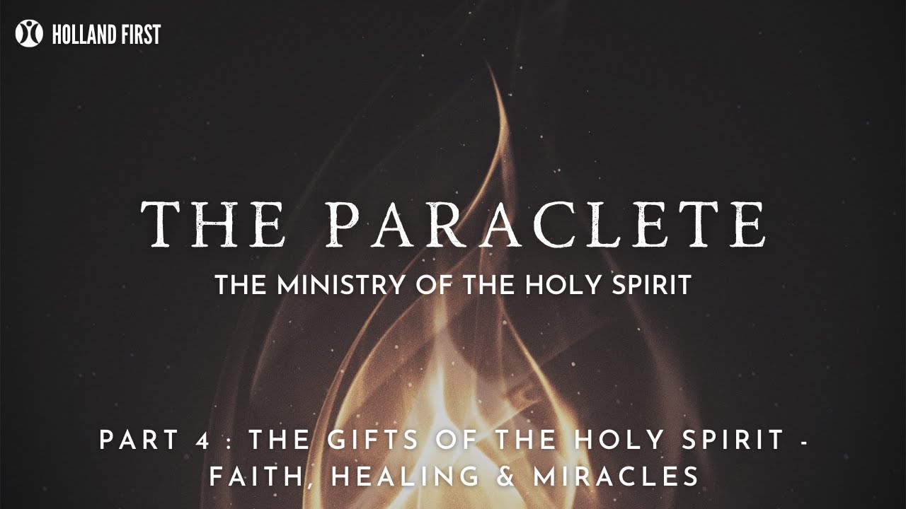 The Paraclete: Part 4: The Gifts of the Holy Spirit - Faith, Healing ...