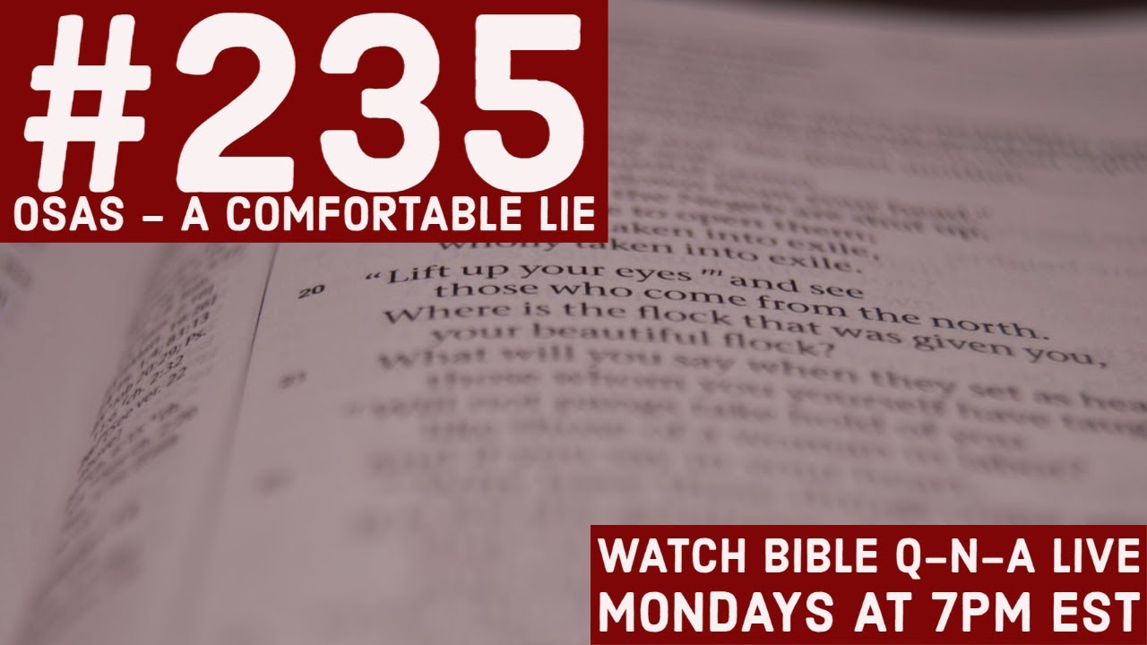 Bible Q-n-A #235: OSAS - A Comfortable Lie - YouTube
