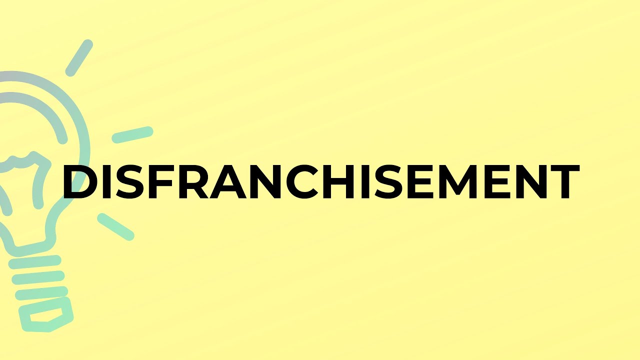 What is the meaning of the word DISFRANCHISEMENT? - YouTube