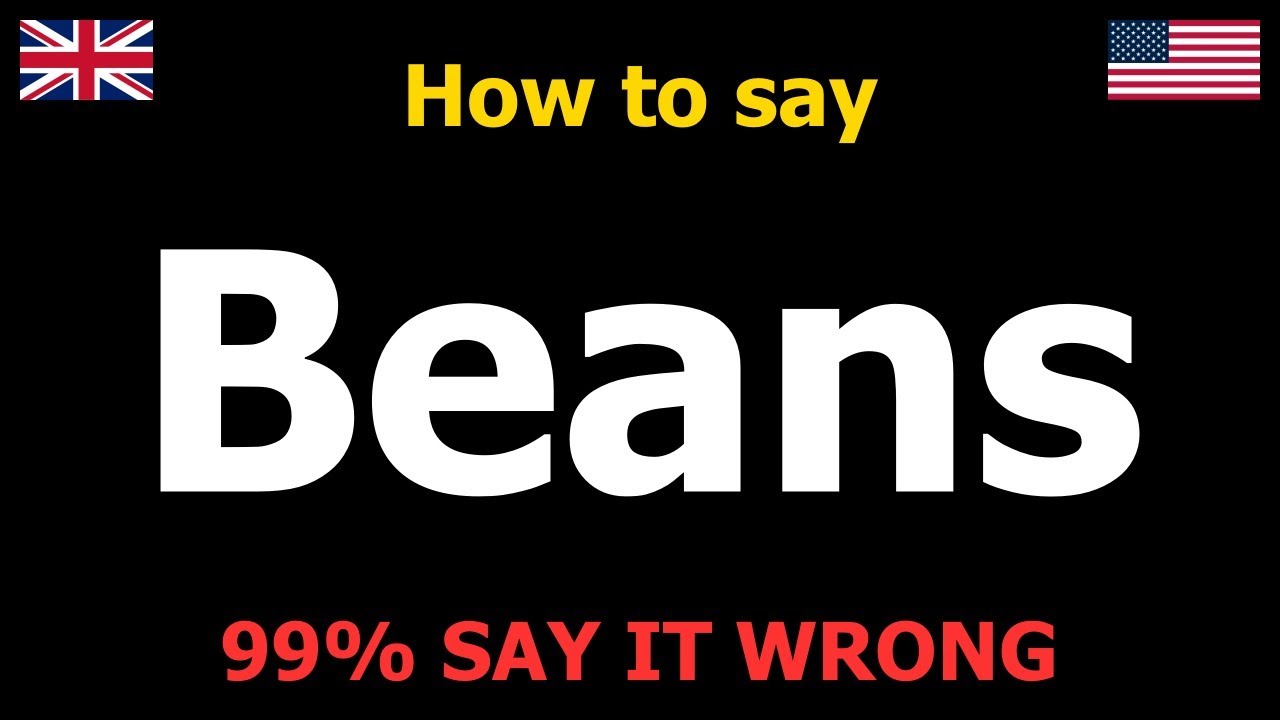 How to PRONOUNCE Beans (Say It Correctly) - YouTube