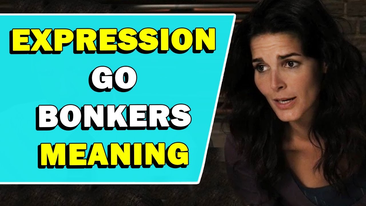 Expression 'Go Bonkers' Meaning - YouTube