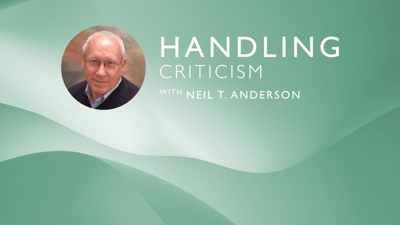 Handling Criticism | Dr. Neil T. Anderson - YouTube