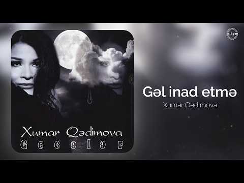 Xumar Qədimova — Gəl İnad Etmə (Rəsmi Audio)