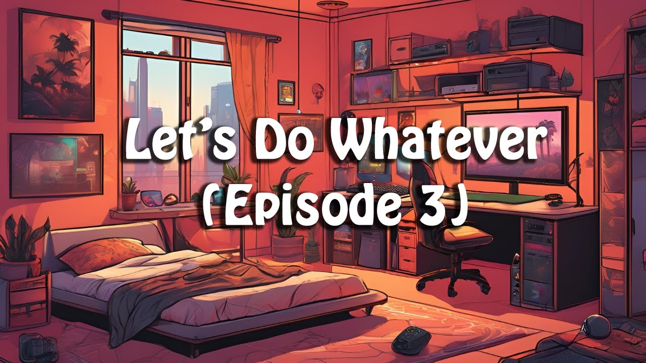 Let's Do Whatever (Episode 3) - YouTube
