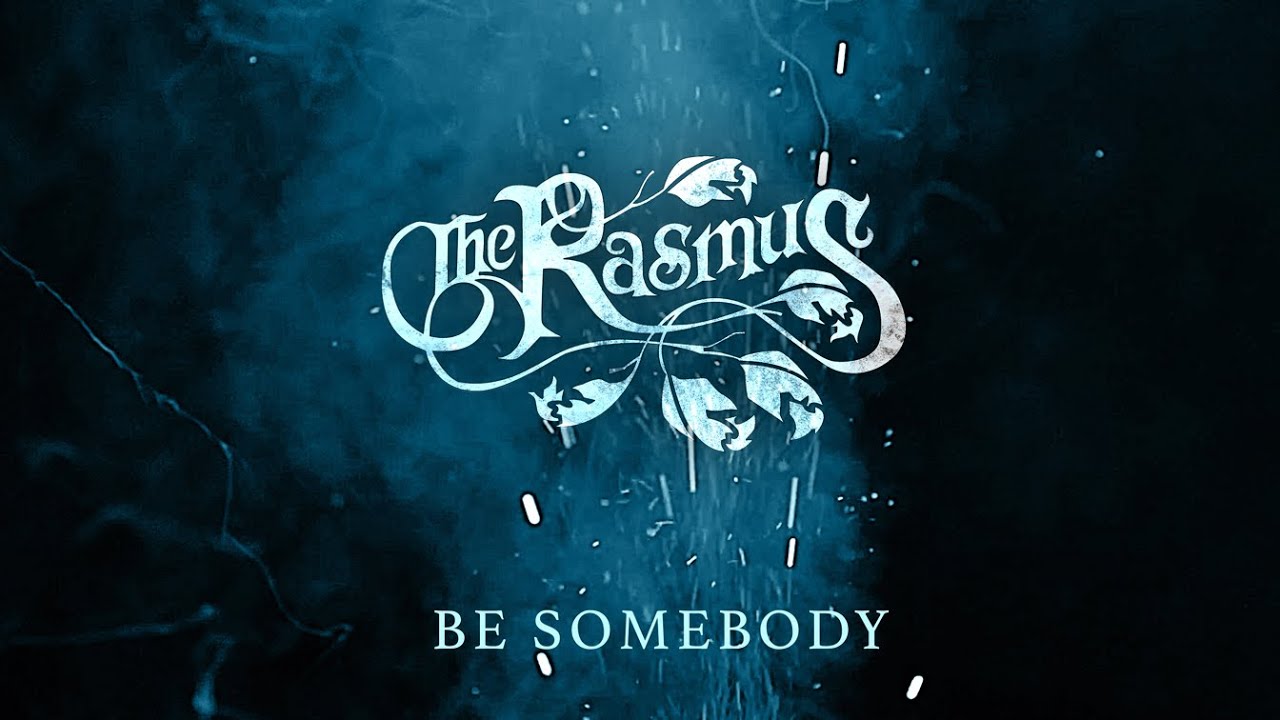 The Rasmus - Be Somebody (Lyrics Video) - YouTube