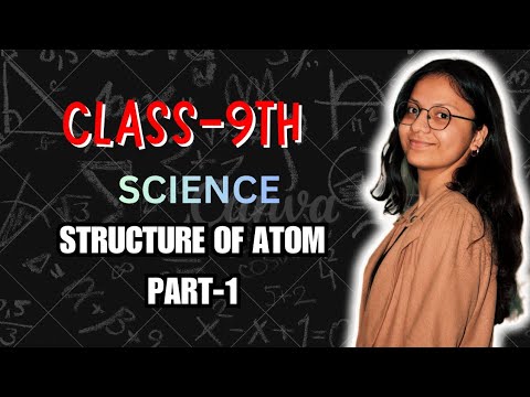 CLASS -9TH SCIENCE || STRUCTURE OF ATOM || PART-1 - YouTube