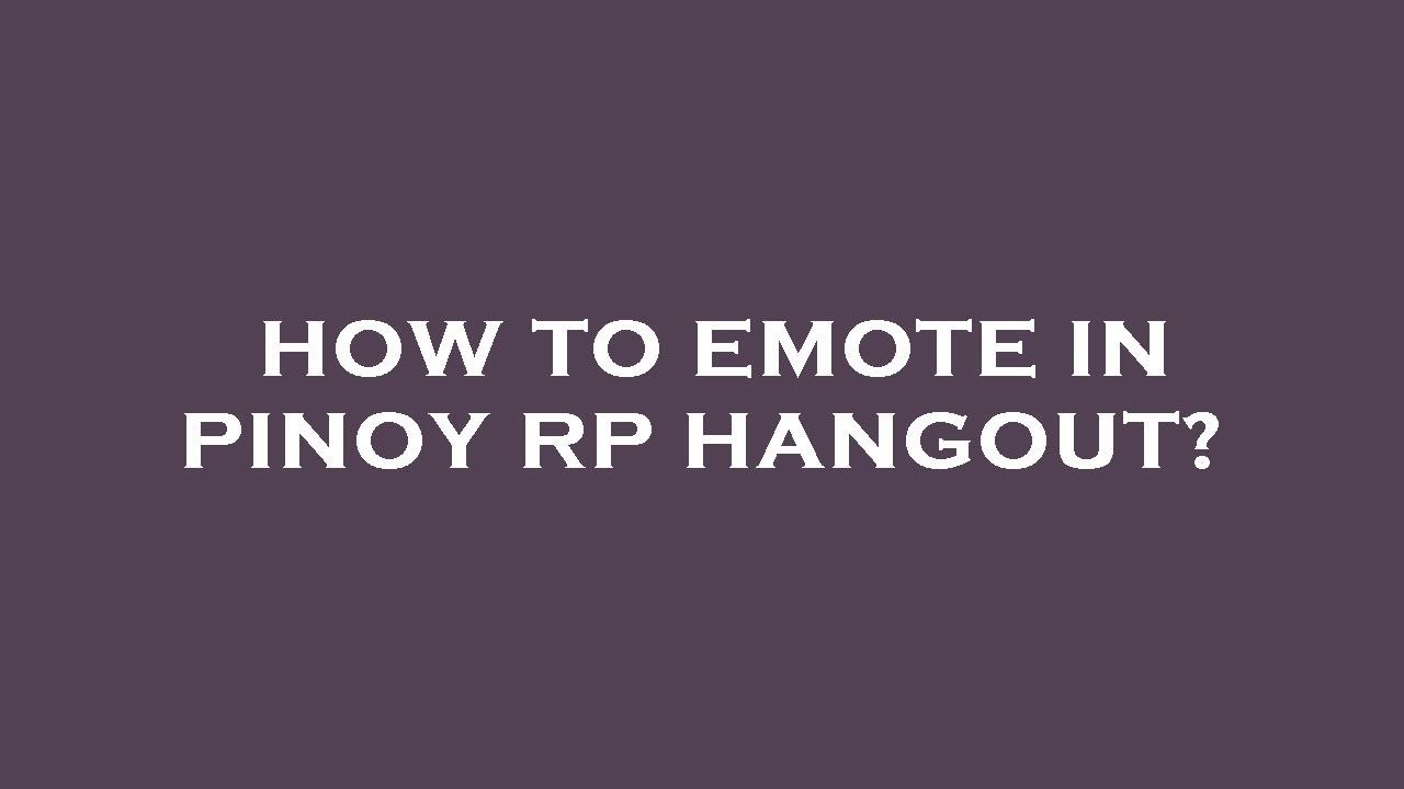 How to emote in pinoy rp hangout? - YouTube