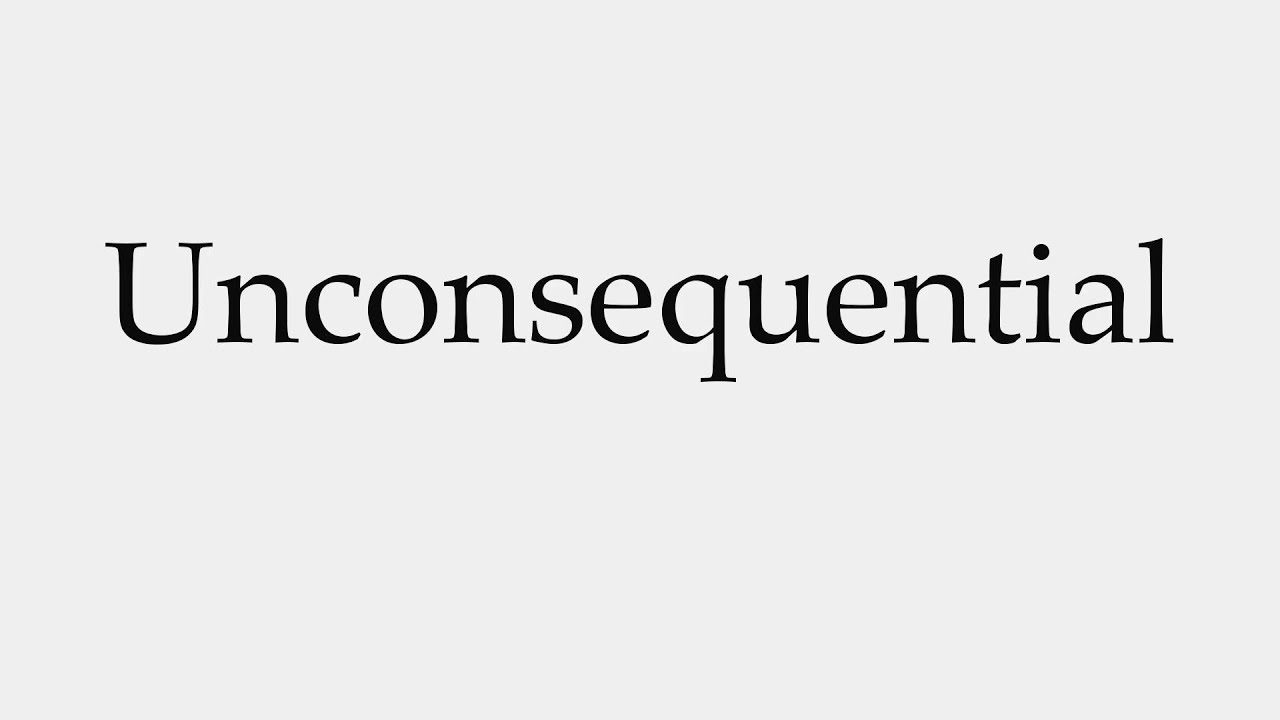 How to Pronounce Unconsequential - YouTube