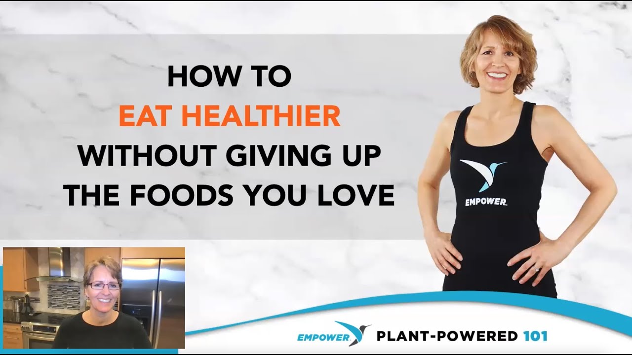 Webinar How To Eat Healthier Without Giving Up The Foods You Love - YouTube