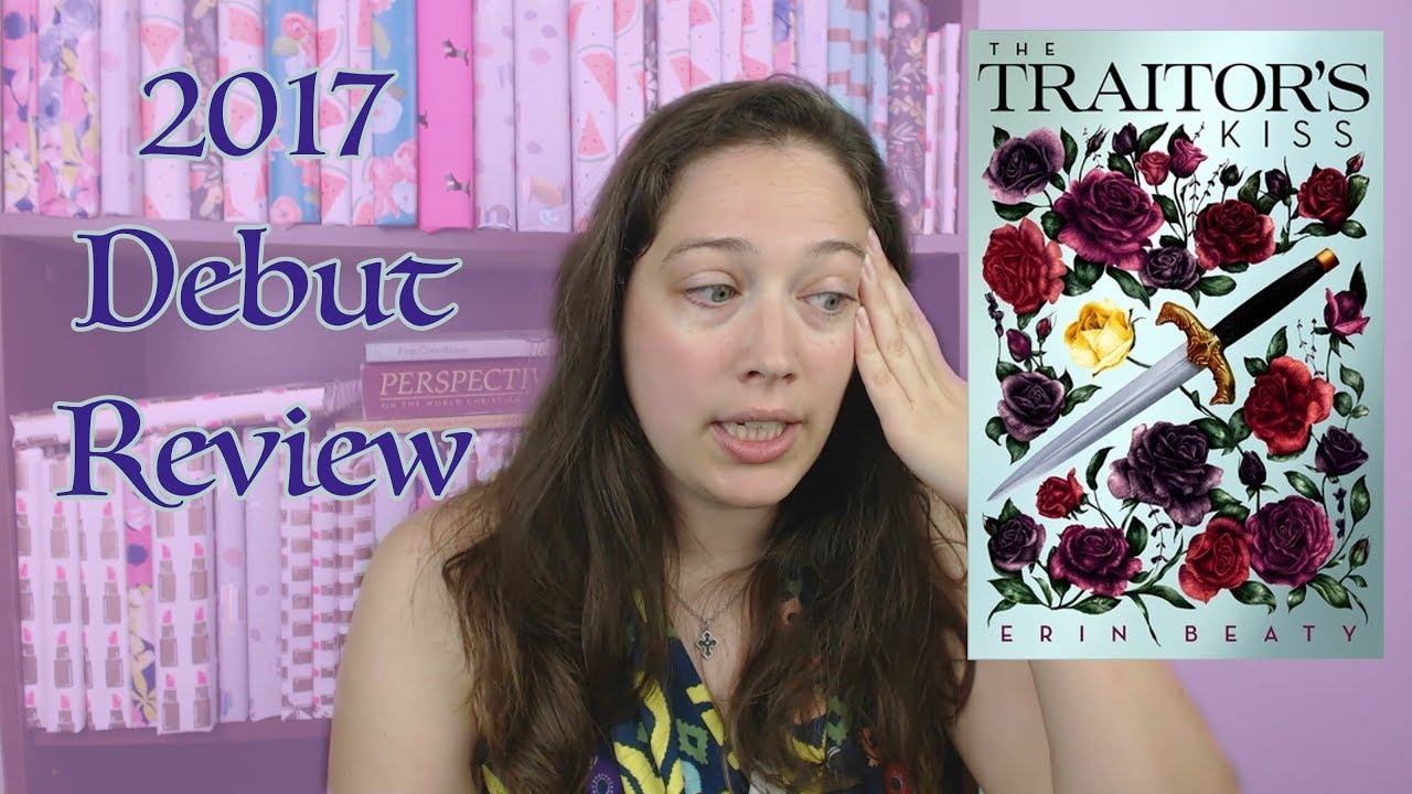 Traitor's Kiss by Erin Beaty | 2017 Debut Review - YouTube