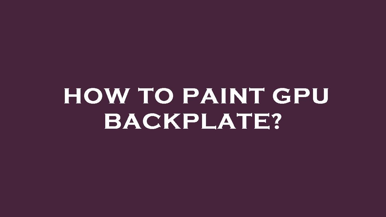 How to paint gpu backplate? - YouTube