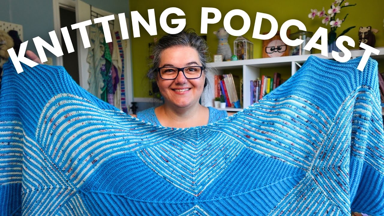 JUNE Knitting Roundup | Nerdy Knitting Podcast 4-6 - YouTube