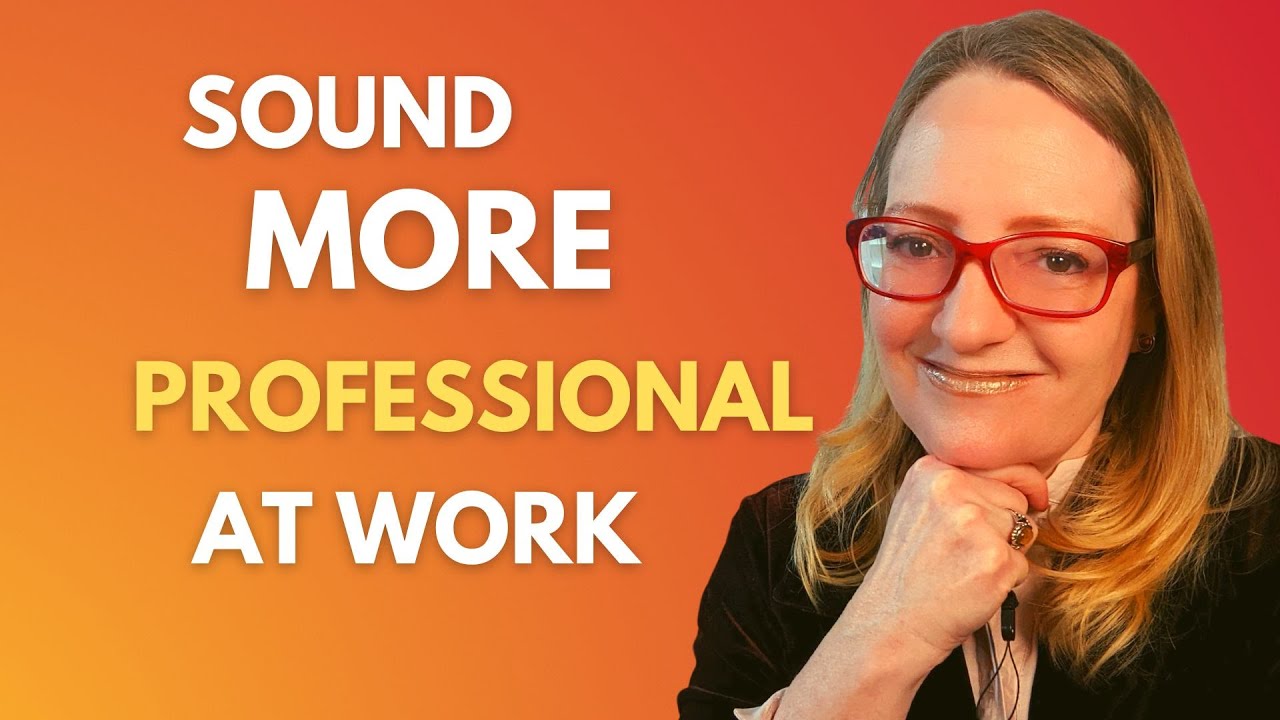How to Sound More Professional at Work | Professionalism: 6 Things to ...