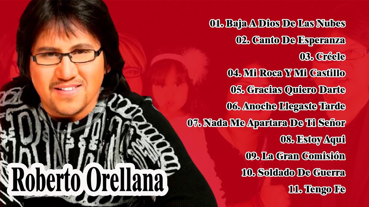 2 HORAS DE BUENA MÚSICA CRISTIANA ROBERTO ORELLANA - ROBERTO ORELLANA ...