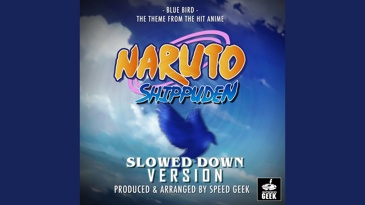 Blue Bird (From "Naruto Shippuden") (Slowed Down) - YouTube