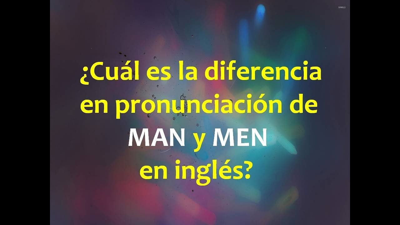 ¿cuál Es La Diferencia En Pronunciación De Man Y Men En Inglés Youtube