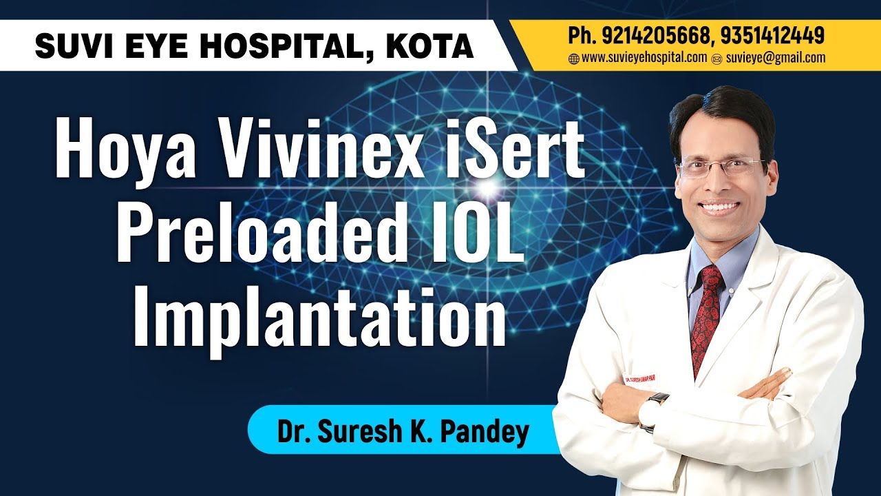 Hoya Vivinex iSert Preloaded IOL Implantation by Dr Suresh K Pandey ...