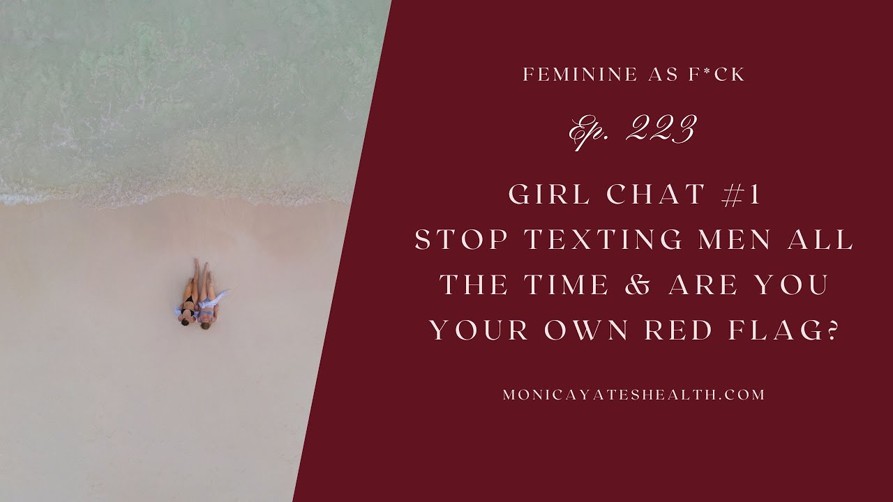 223: GIRL CHAT | Stop texting men all the time & are you your own red ...