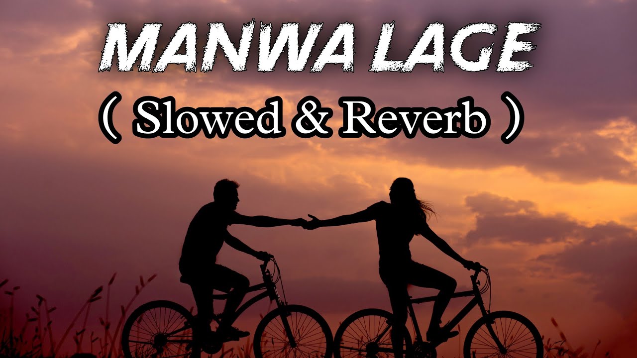 Manwa Lage | Slowed And Reverb | Arijit Singh | Shreya Ghoshal | Sb ...