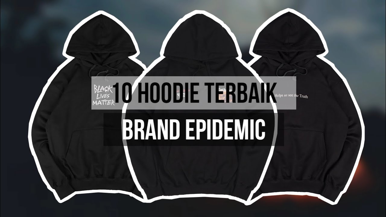 10 REKOMENDASI HOODIE EPIDEMIC TERBAIK 2023 - YouTube