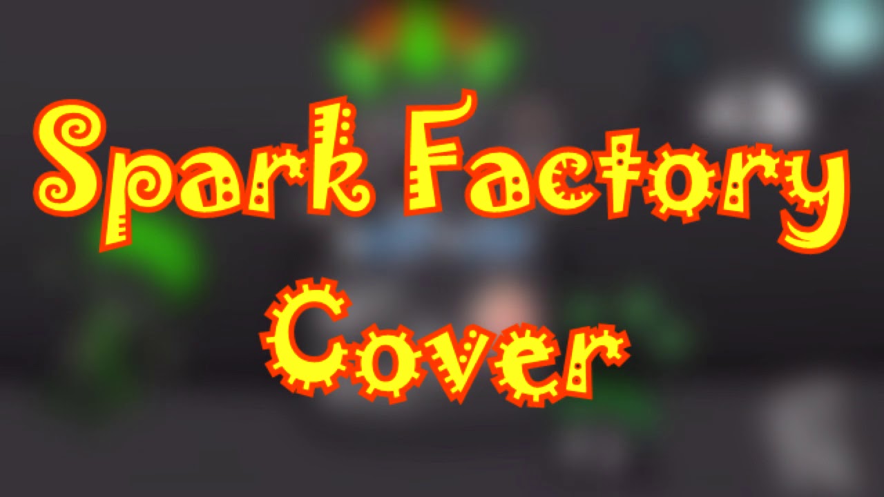 Spark Factory Cover - YouTube